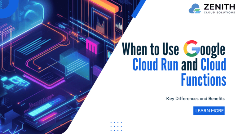 When to Use Cloud Run and Cloud Functions: Key Differences and Benefits - Zenith cloud Run